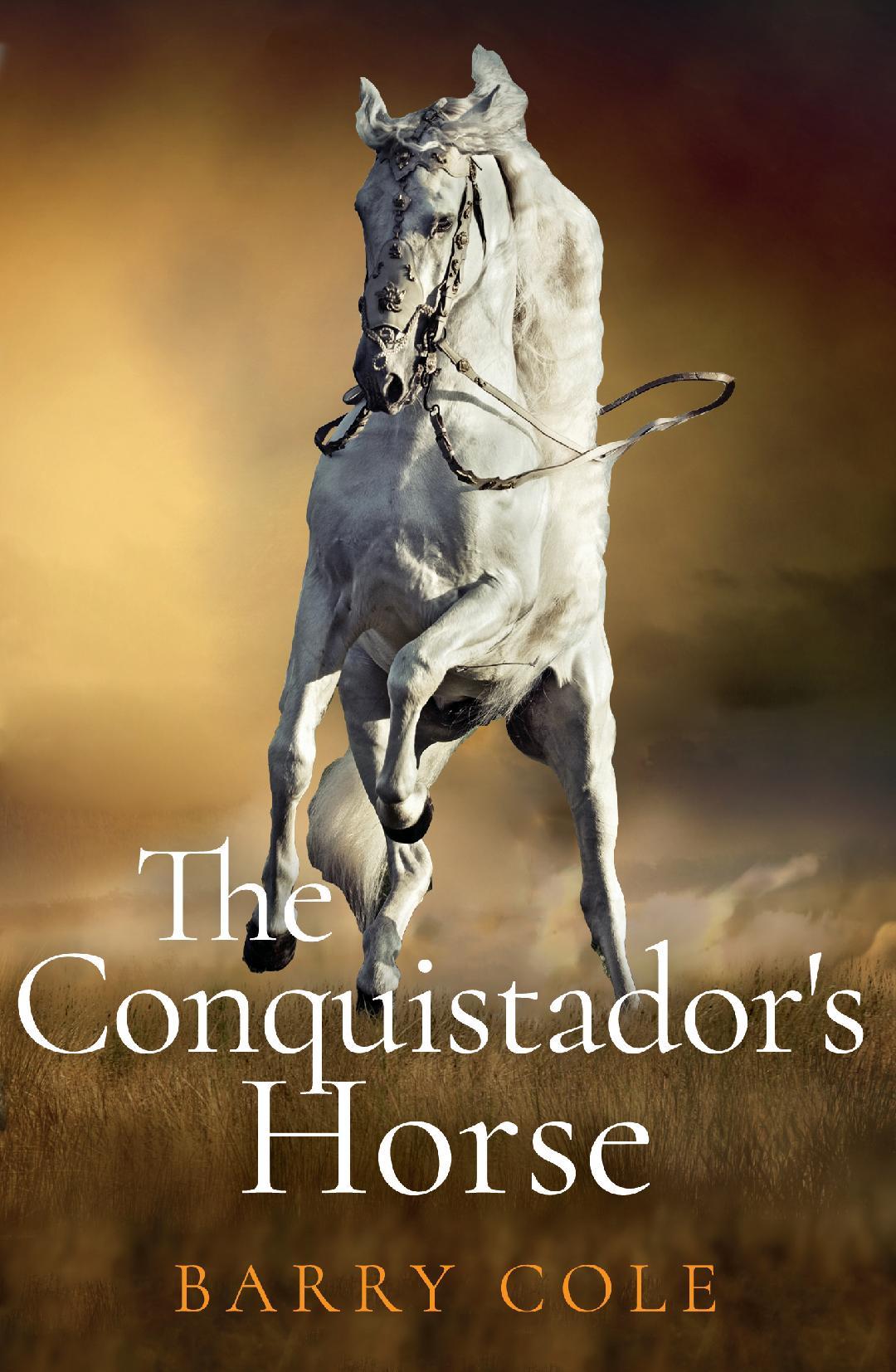 The Conquistador's Horse by Barry Cole | Goodreads