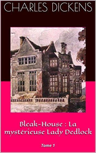 Bleak-House : La mystérieuse Lady Dedlock: Tome 1 by Charles Dickens ...