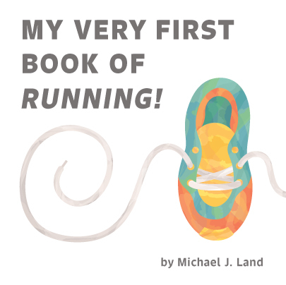 My Very First Book of Running! by Michael J. Land | Goodreads