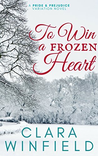 To Win a Frozen Heart: A Darcy & Elizabeth Novel by Clara Winfield ...