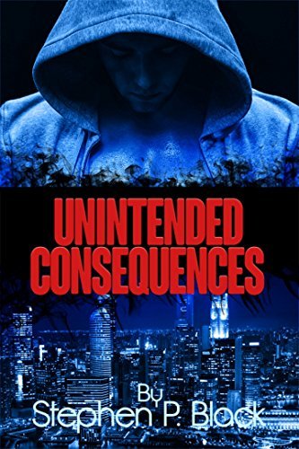 Unintended Consequences by Stephen P. Black | Goodreads