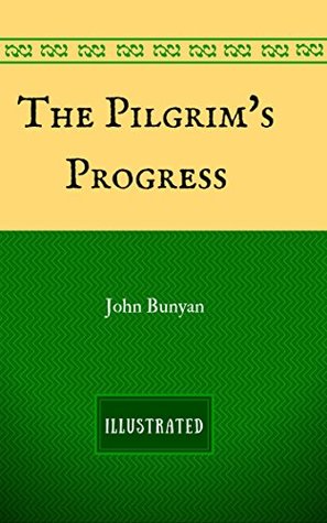 The Pilgrim's Progress : By John Bunyan - Illustrated by John Bunyan ...