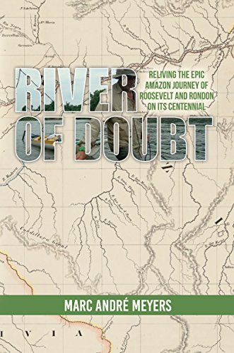 River of Doubt: Reliving the Epic Amazon Journey of Roosevelt and ...