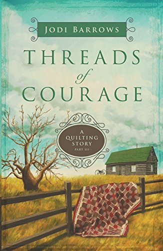Threads of Courage: A Quilting Story (Part 3) by Jodi Barrows | Goodreads