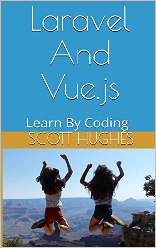 Laravel and Vue.js: Learn By Coding by Scott Hughes | Goodreads