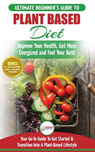 Plant Based Diet: The Ultimate Beginner’s Guide to Plant Based Diet ...