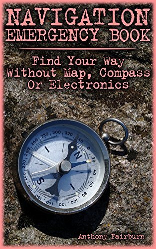 Navigation Emergency Book: Find Your Way Without Map, Compass Or ...