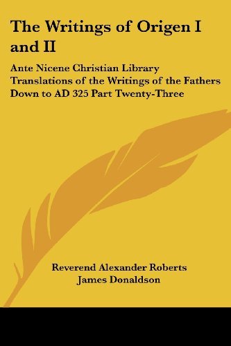 The Writings of Origen I and II: Ante Nicene Christian Library ...