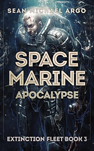 Space Marine Apocalypse (Extinction Fleet #3) by Sean-Michael Argo ...