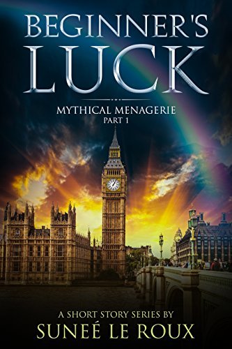 Beginner's Luck: Part 1 of the Mythical Menagerie Series 1 by Suneé le ...
