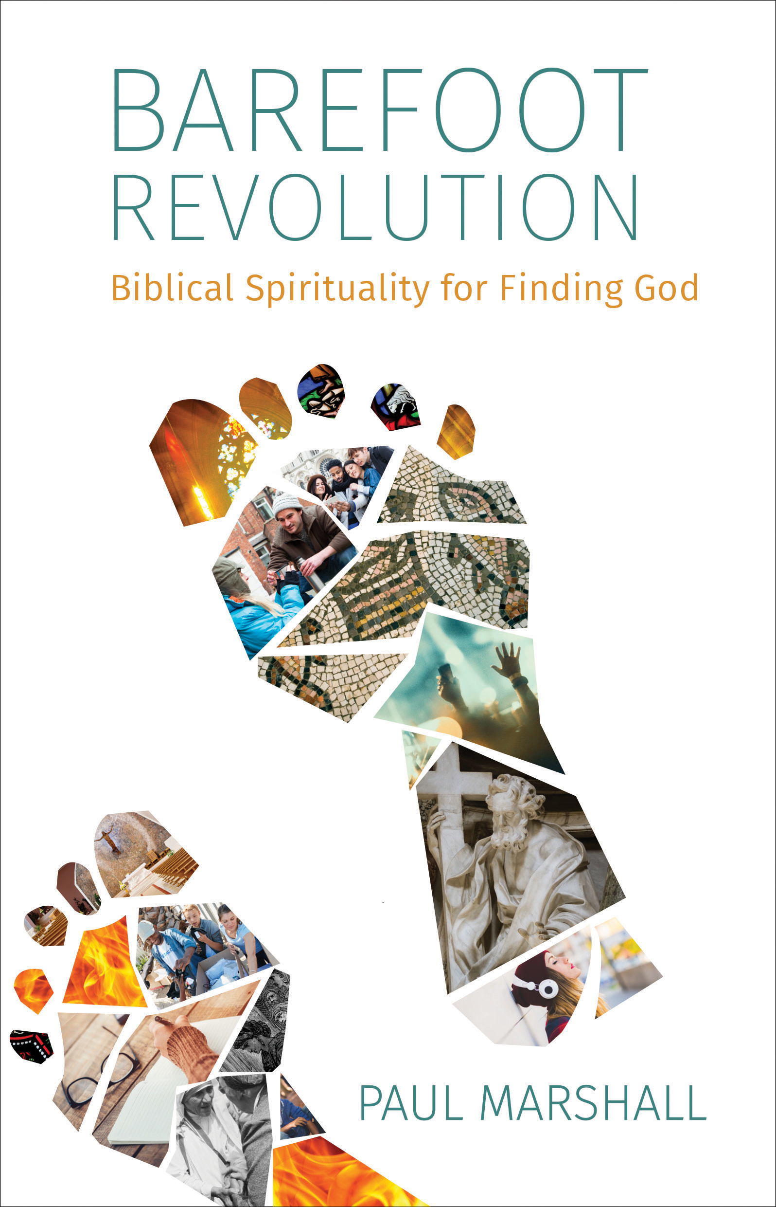 Barefoot Revolution: Biblical Spirituality for Finding God by Paul Marshall | Goodreads