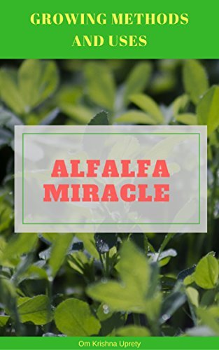 Alfalfa Miracle: Growing Methods and Uses by Om Krishna Uprety | Goodreads