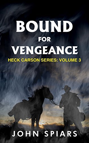 Bound for Vengeance: Heck Carson Series: Volume 3 by John Spiars ...