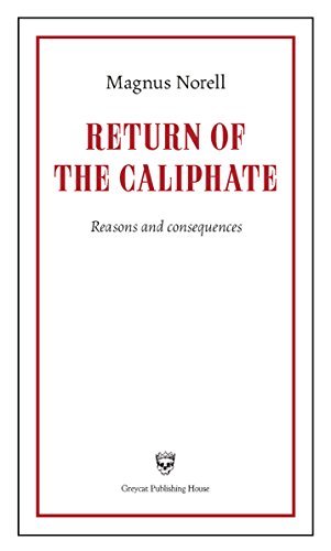 Return of the Caliphate: reasons and consequences by Magnus Norell ...