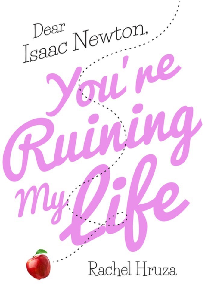 Dear Isaac Newton, You're Ruining My Life by Rachel Hruza | Goodreads