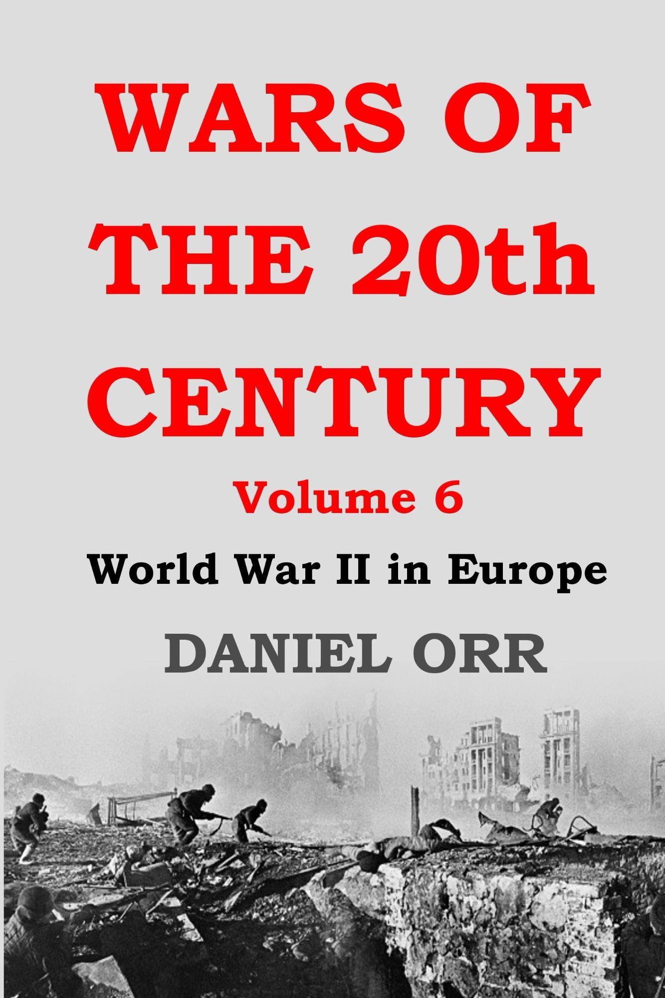 Wars of the 20th Century: Volume 6: World War II in Europe by Daniel ...