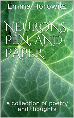 Neurons, Pen, and Paper.: a collection of poetry and thoughts by Emma ...