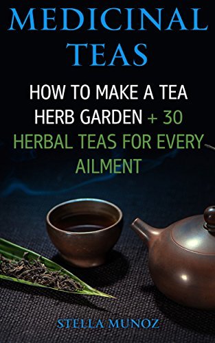 Medicinal Teas: How To Make A Tea Herb Garden + 30 Herbal Teas For ...