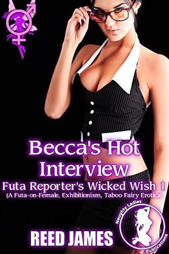 Becca's Hot Interview (Futa Reporter's Wicked Wish 1): by Reed James | Goodreads