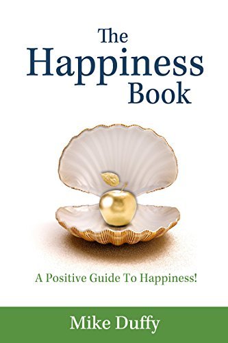 The Happiness Book: A Positive Guide To Happiness! by Mike Duffy ...