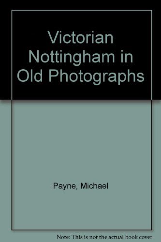 Nottinghamshire - Victorian Nottingham by Michael Payne | Goodreads