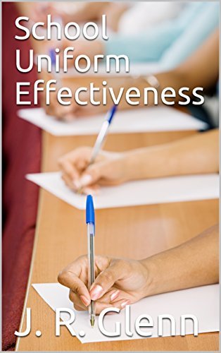 School Uniform Effectiveness: Wearing School Uniforms by J.R. Glenn ...