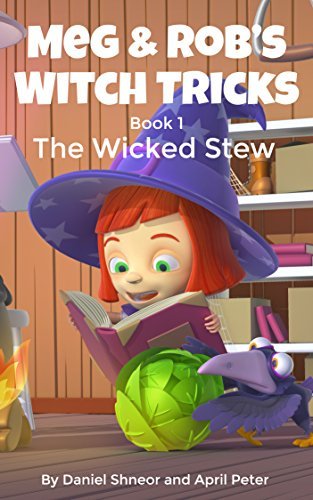 Meg & Rob's Witch Tricks: Book 1 - The Wicked Stew by Daniel Shneor ...