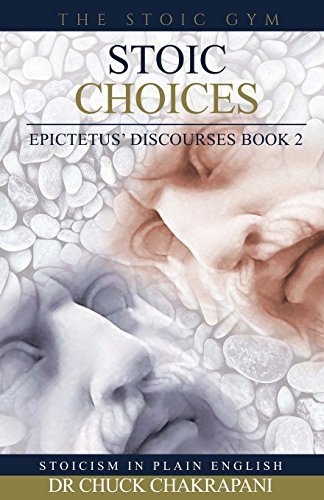 Stoic Choices: Epictetus' Discourses Book 2 by Dr Chuck Chakrapani ...