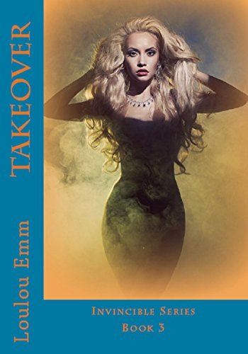 Takeover: Invincible Series Book 3 by Loulou Emm | Goodreads