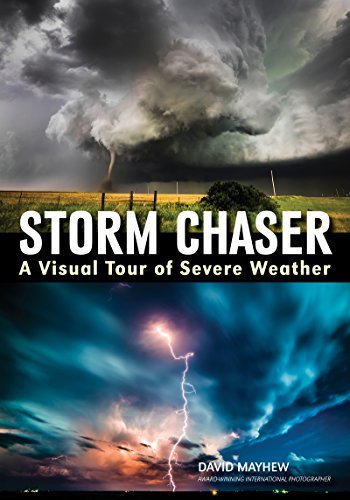 Storm Chaser: A Visual Tour of Severe Weather by David Mayhew | Goodreads