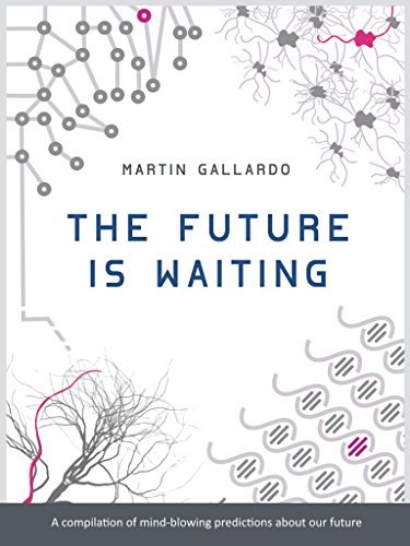 The Future Is Waiting: A compilation of mind-blowing predictions about ...