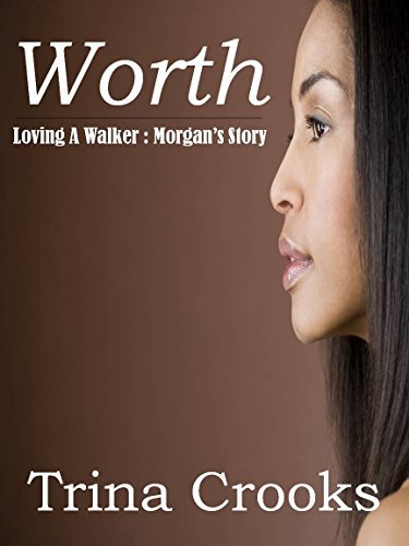 Worth: (Loving a Walker: Morgan's Story) by Trina Crooks | Goodreads