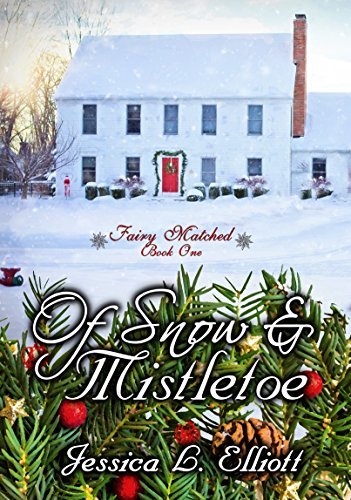 Of Snow and Mistletoe (Fairy Matched Book 1) by Jessica L. Elliott ...