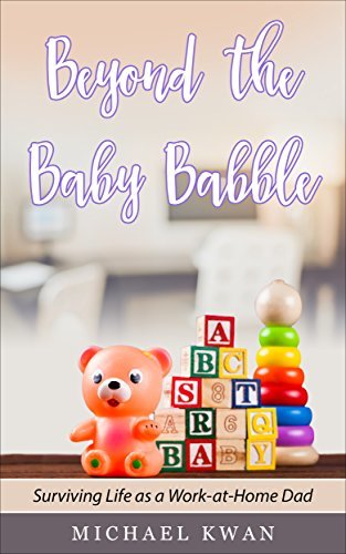 Beyond the Baby Babble: Surviving Life as a Work-at-Home Dad by Michael ...