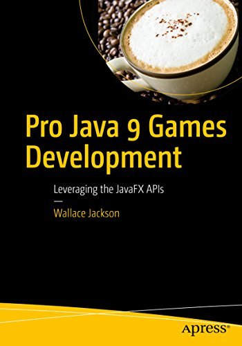 Pro Java 9 Games Development: Leveraging the JavaFX APIs by Wallace ...