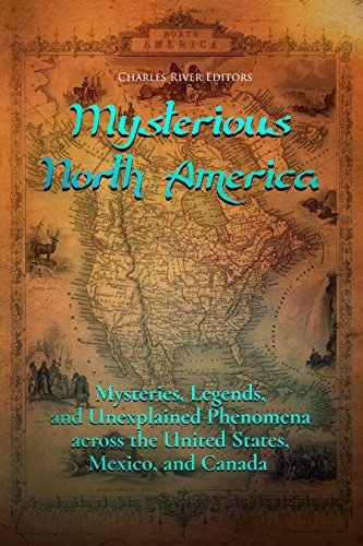 Mysterious North America: Mysteries, Legends, and Unexplained Phenomena ...