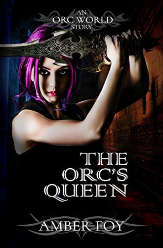 The Orc's Queen (Orc World, #3) by Amber Foy | Goodreads