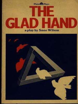 The Glad Hand by Snoo Wilson | Goodreads