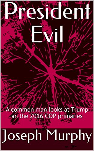 President Evil: A common man looks at Trump and the 2016 GOP primaries ...
