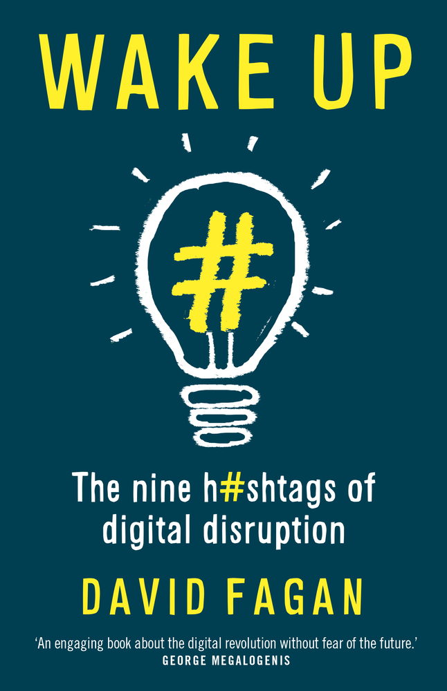 Wake Up: The Nine Hashtags of Digital Disruption by David Fagan | Goodreads
