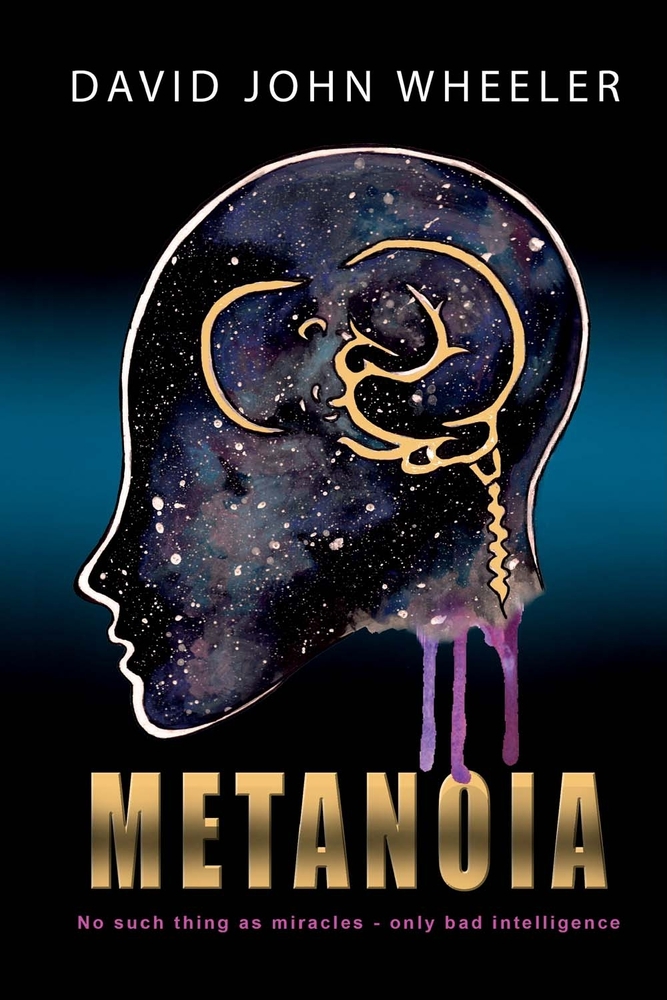 Metanoia: No Such Thing as a Miracle - Only Bad Intelligence by David John Wheeler | Goodreads