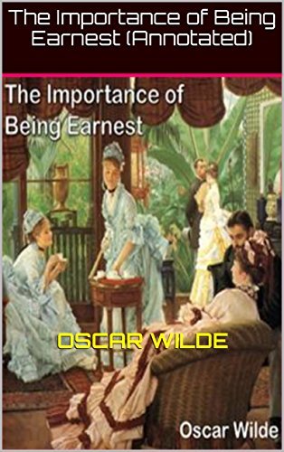 The Importance of Being Earnest (Annotated) by Oscar Wilde | Goodreads