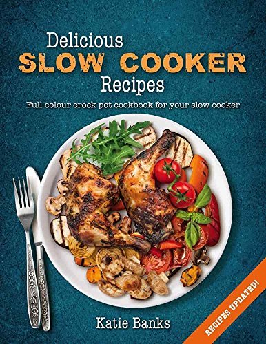 Delicious Slow Cooker Recipes: Full Colour Crock Pot Cookbook for your ...