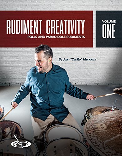 Rudiment Creativity Vol. 1: Rolls and Paradiddle Rudiments by Juan ...