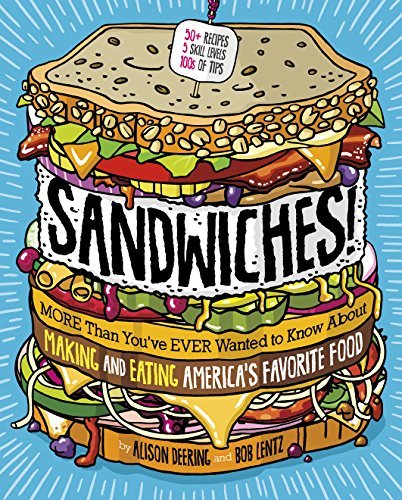Sandwiches!: More Than You've Ever Wanted to Know about Making and ...
