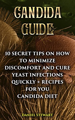 Candida Guide: 10 Secret Tips On How To Minimize Discomfort And Cure ...