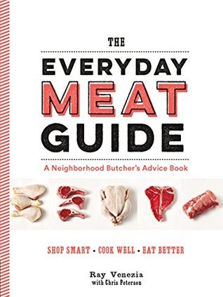 The Everyday Meat Guide: A Neighborhood Butcher's Advice Book by Ray ...
