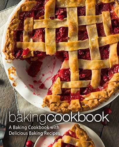 Baking Cookbook: A Baking Cookbook with Delicious Baking Recipes by ...