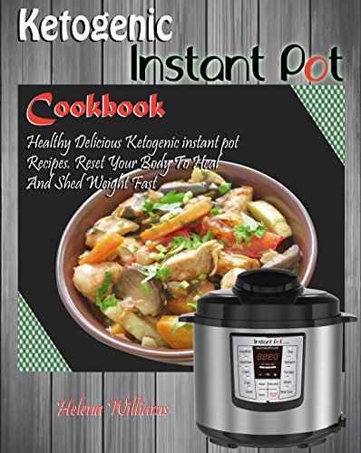 Ketogenic Instant Pot Cookbook: Healthy Delicious Ketogenic instant pot ...
