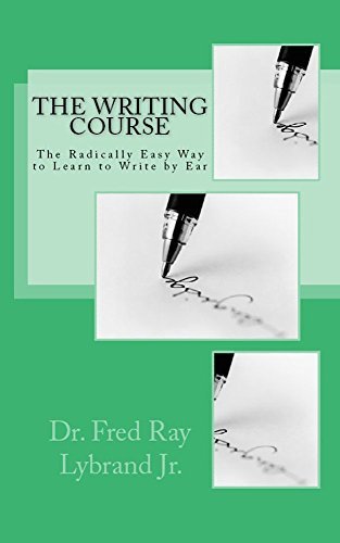 The Writing Course: The Radically Easy Way to Learn to Write by Ear by ...